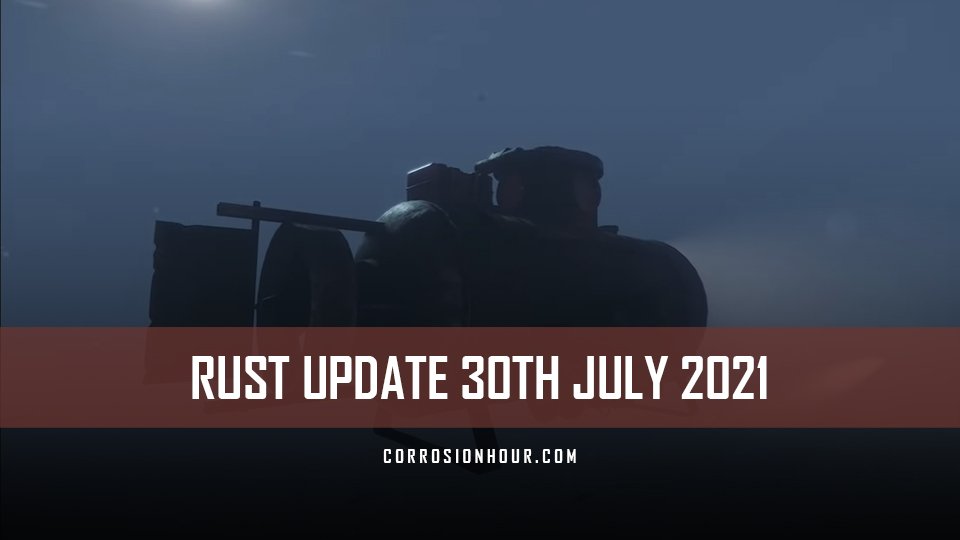 RUST Update 30th July 2021 - Corrosion Hour