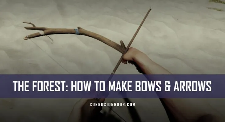 The Forest: How to Make Bows and Arrows - Corrosion Hour