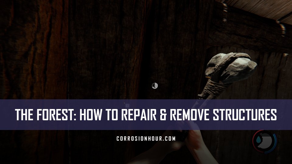 The Forest: How to Repair & Remove Structures - Corrosion Hour The Forest: How to Repair & Remove Structures - Corrosion Hour