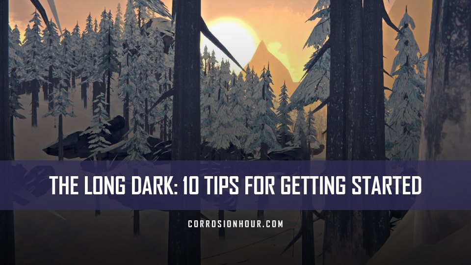 The Long Dark: 10 Tips for Getting Started - Corrosion Hour