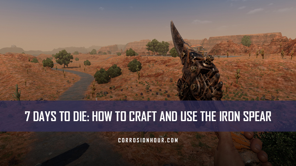 7 Days to Die: How to Craft and Use the Iron Spear