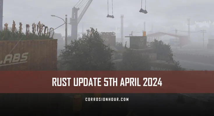 RUST Update 5th April 2024 - Corrosion Hour