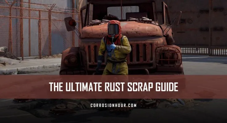 The Ultimate RUST Scrap Guide - Corrosion Hour