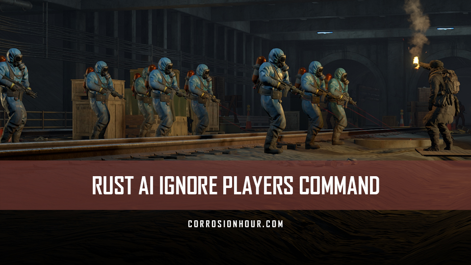 RUST AI Ignore Players Command - Corrosion Hour