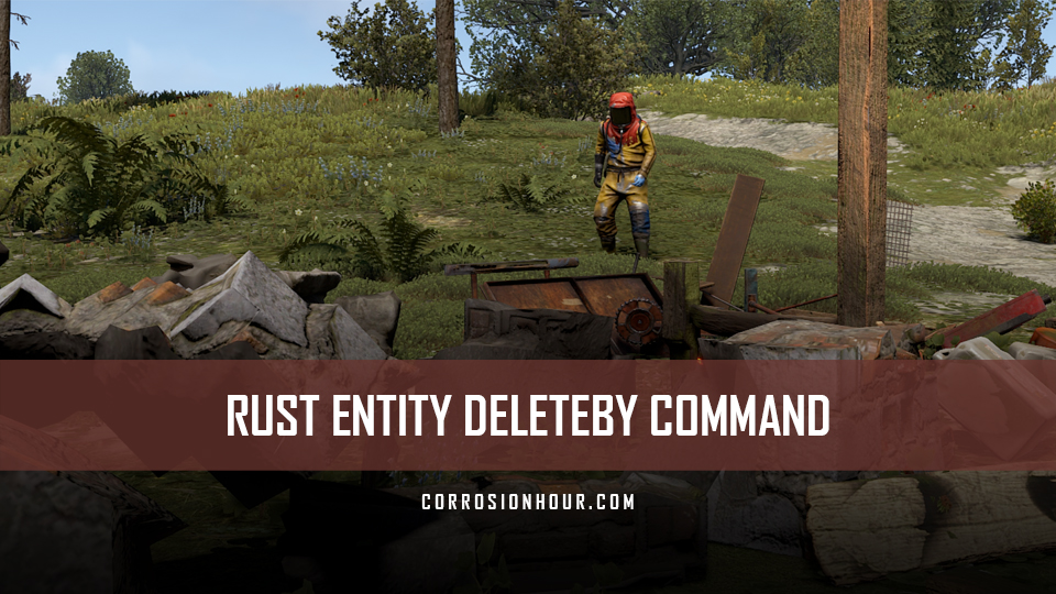 RUST Entity Deleteby Command - Corrosion Hour