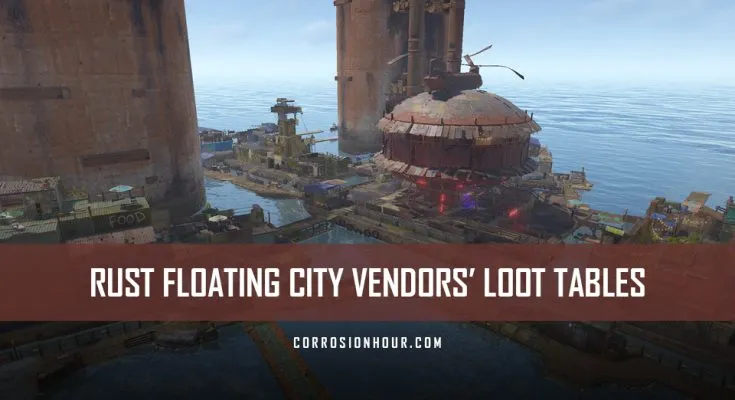 RUST Floating City Vendors’ Loot Tables - Corrosion Hour