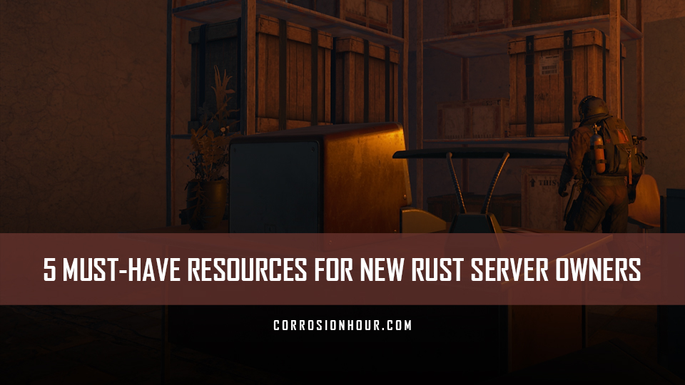 5 Must-Have Resources for New RUST Server Owners - Corrosion Hour